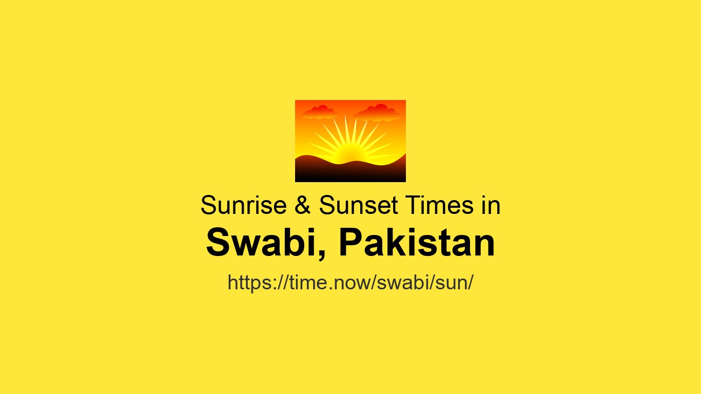 Sunrise & Sunset Times Today for Swabi, Pakistan