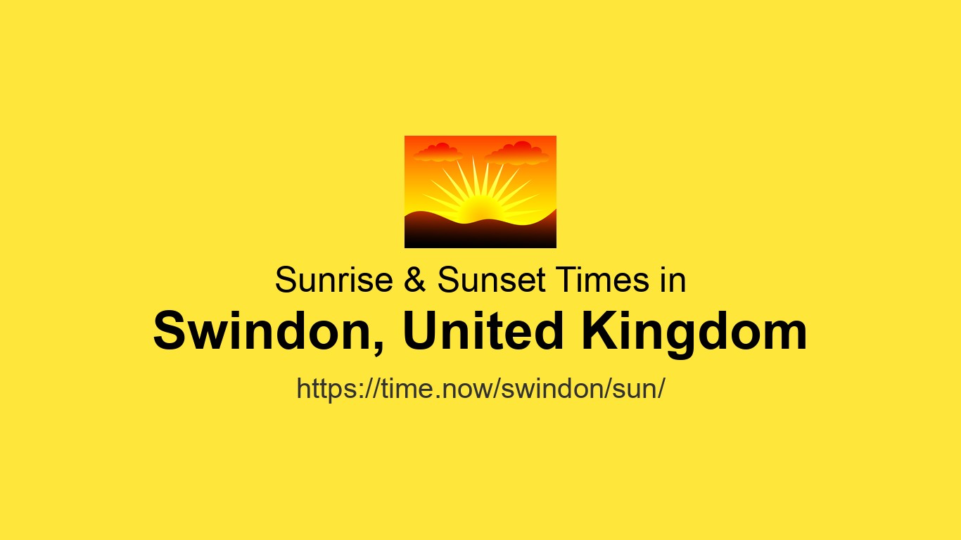 Sunrise & Sunset Times Today for Swindon, United Kingdom | Time.now