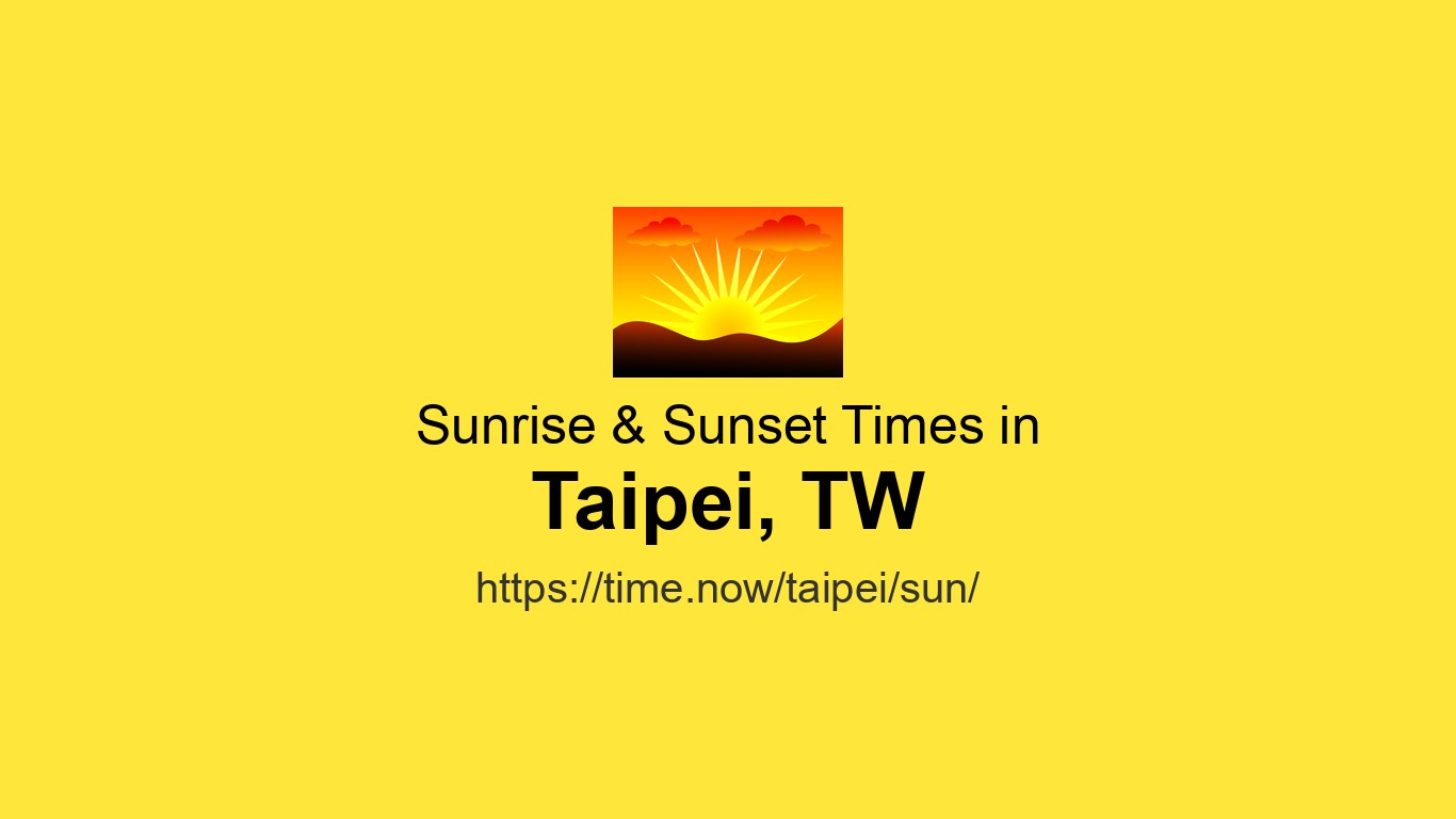 Sunrise & Sunset Times for Taipei, Taiwan | Time.now