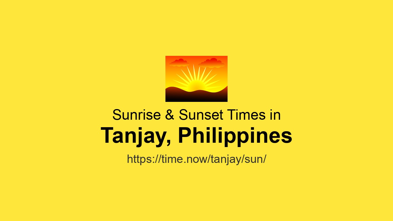 Sunrise & Sunset Times Today for Tanjay, Philippines | Time.now