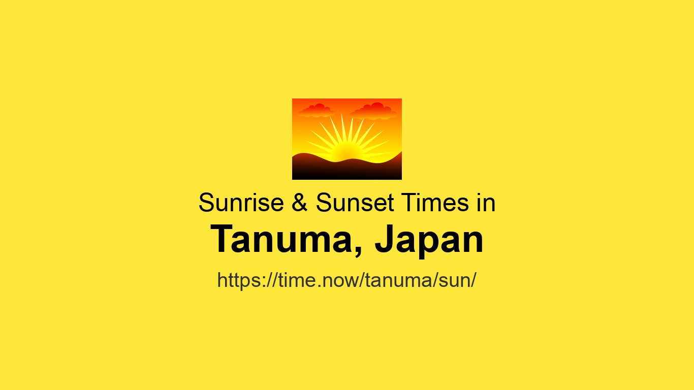 Sunrise & Sunset Times Today for Tanuma, Japan | Time.now