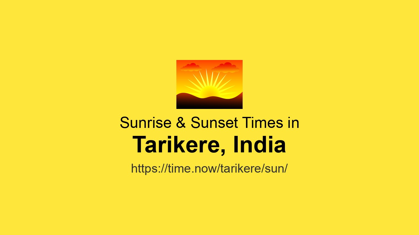 Sunrise & Sunset Times Today for Tarikere, India | Time.now
