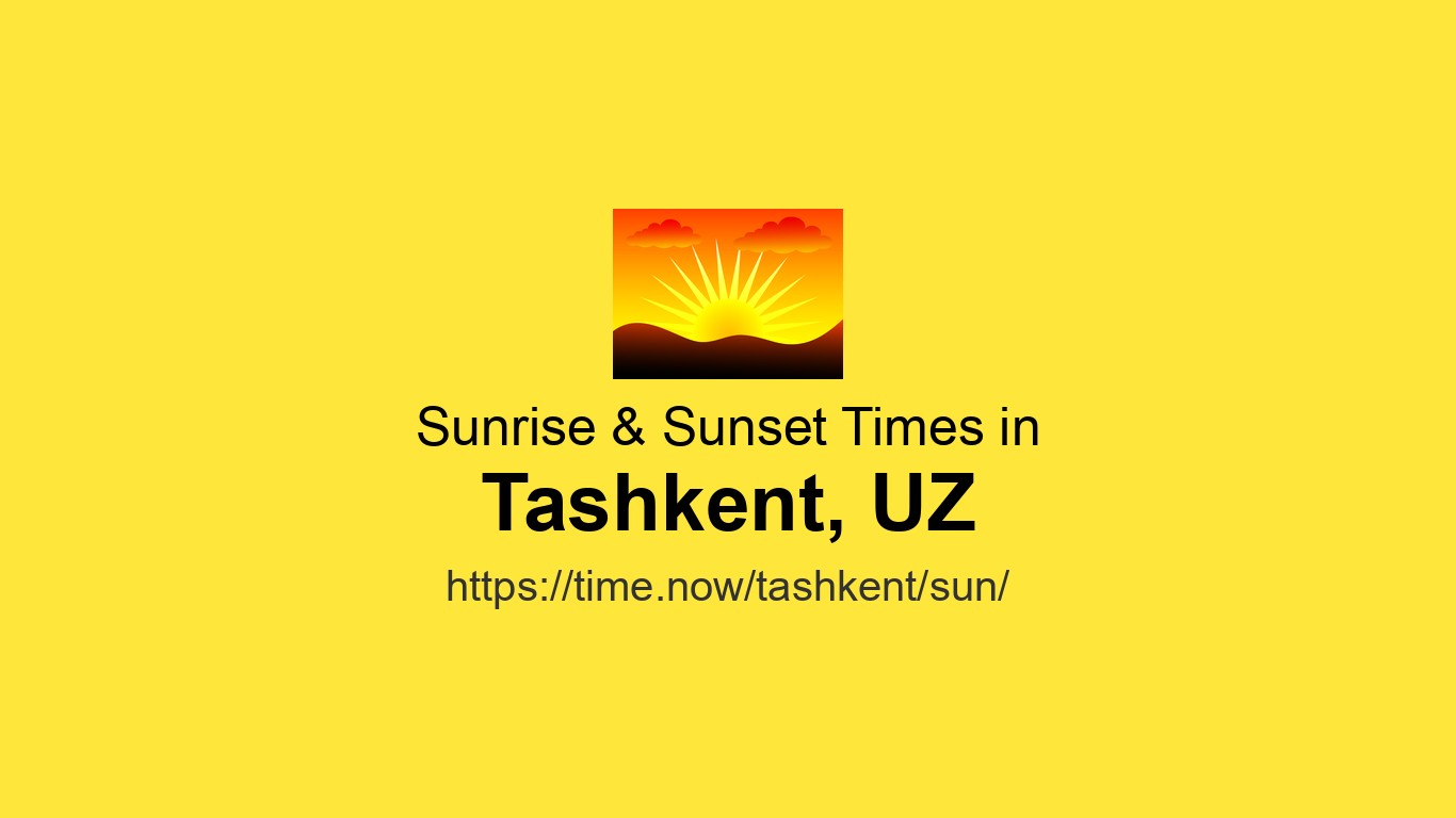 Sunrise & Sunset Times Today for Tashkent, Uzbekistan | Time.now