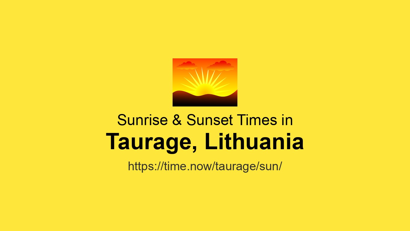 Sunrise & Sunset Times Today for Taurage, Lithuania | Time.now