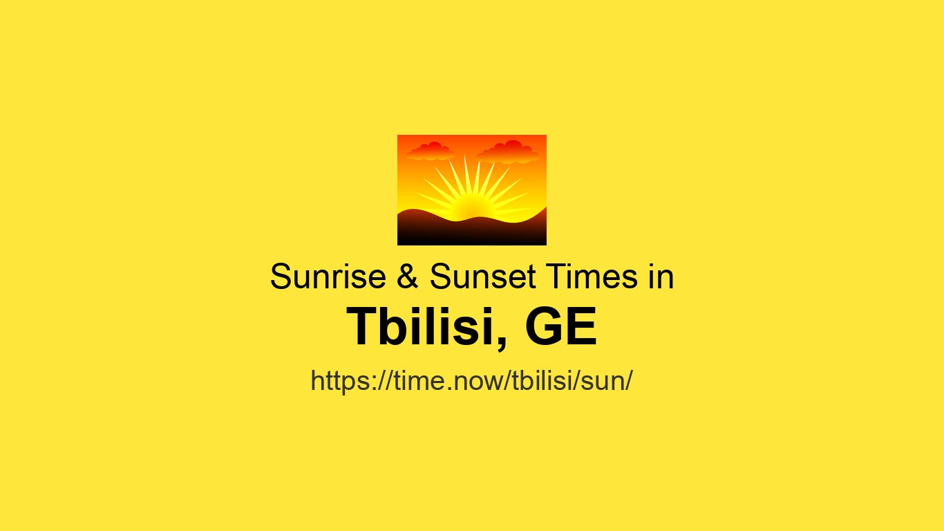 Sunrise & Sunset Times Today for Tbilisi, Georgia | Time.now