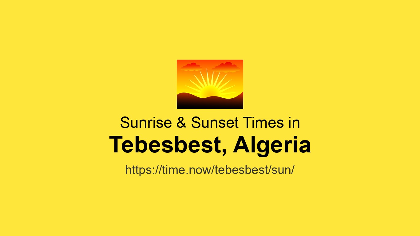 Sunrise & Sunset Times Today for Tebesbest, Algeria | Time.now