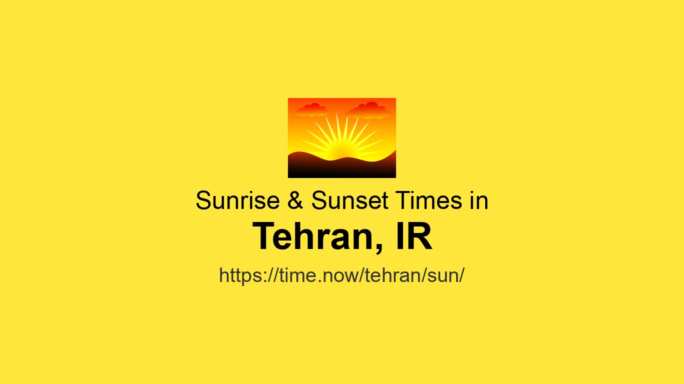 Sunrise & Sunset Times for Tehran, Iran | Time.now