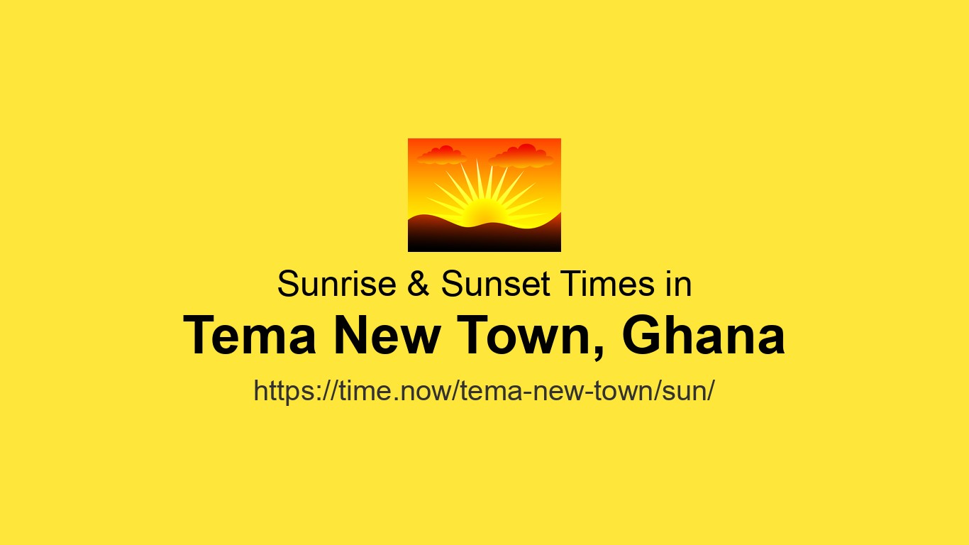 Sunrise & Sunset Times Today for Tema New Town, Ghana | Time.now