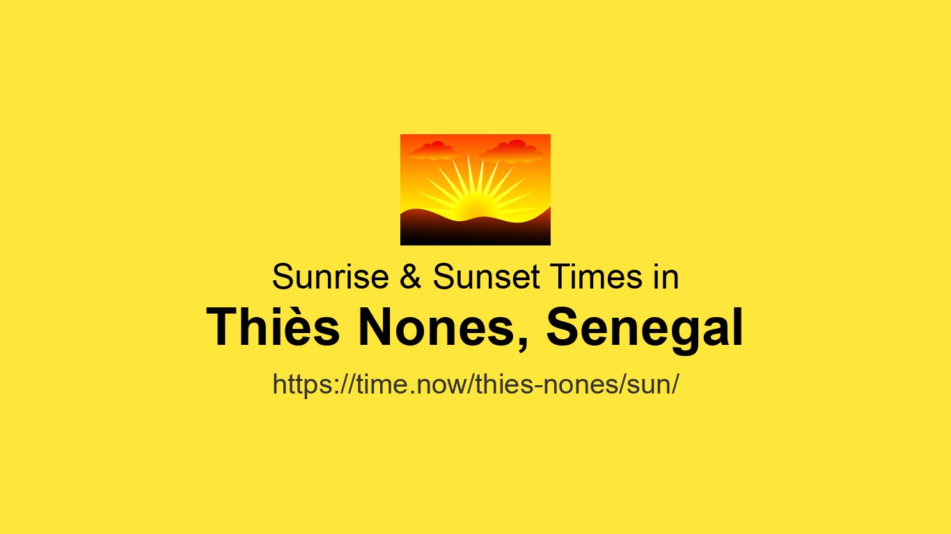Sunrise & Sunset Times for Thiès Nones, Senegal | Time.now