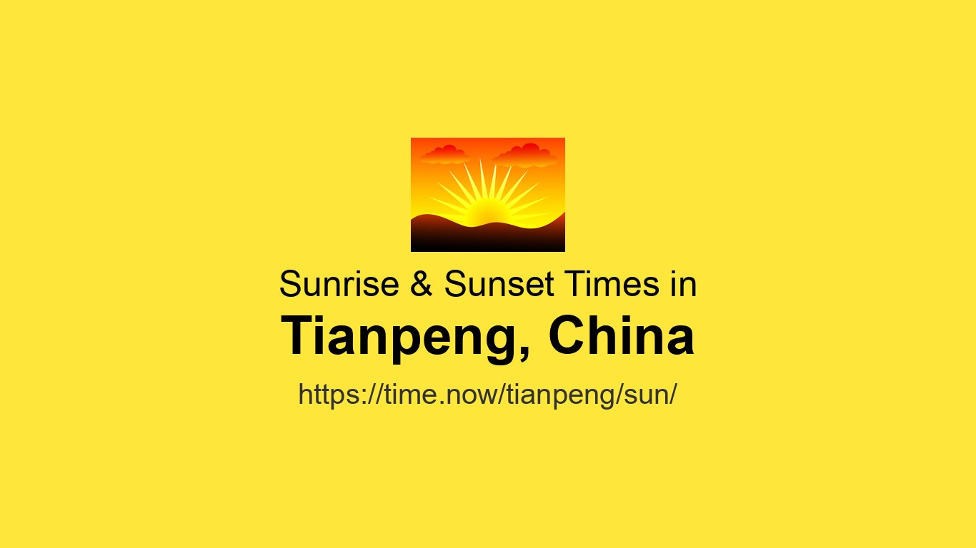 Sunrise & Sunset Times Today for Tianpeng, China | Time.now