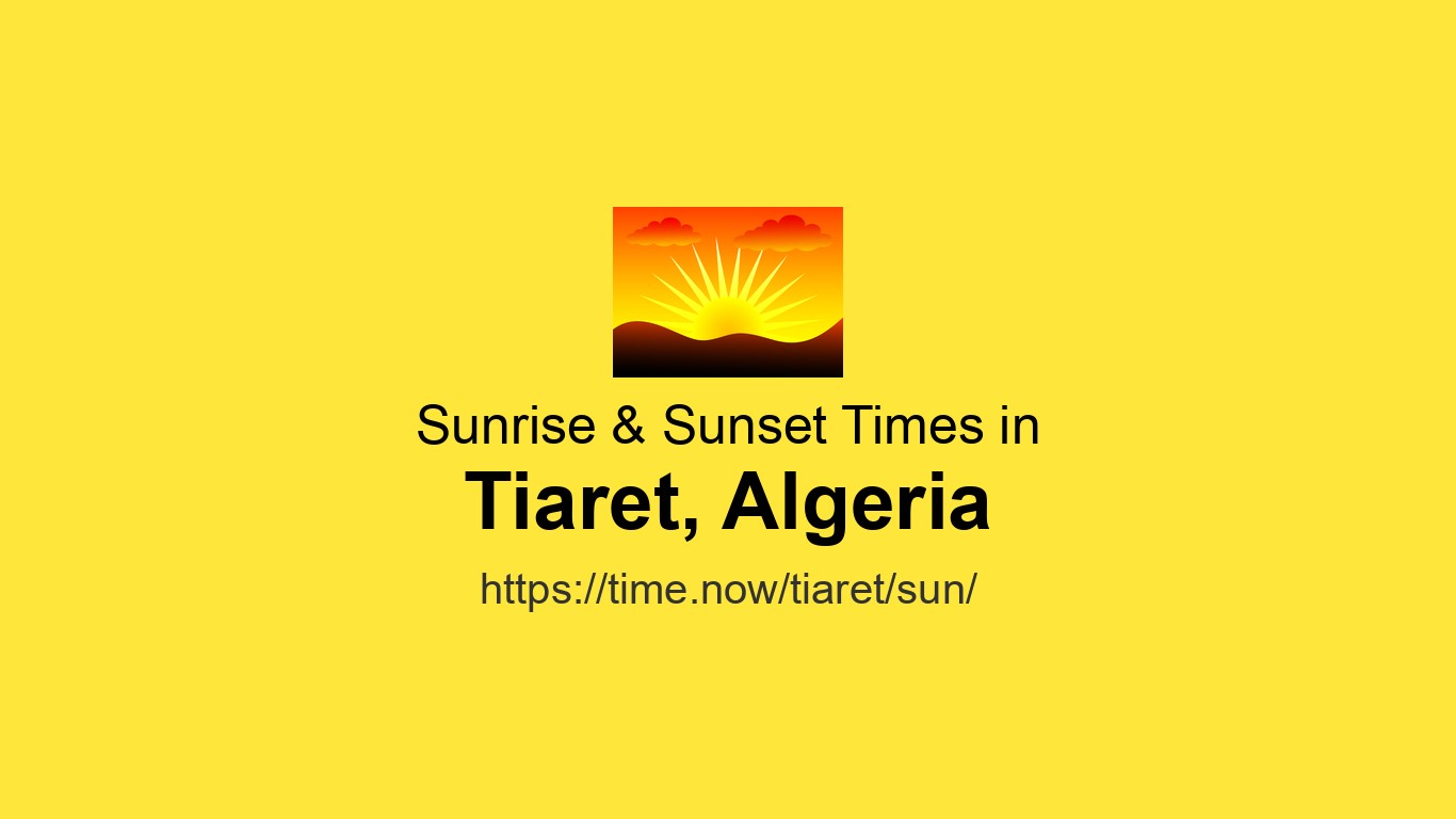 Sunrise & Sunset Times Today for Tiaret, Algeria | Time.now