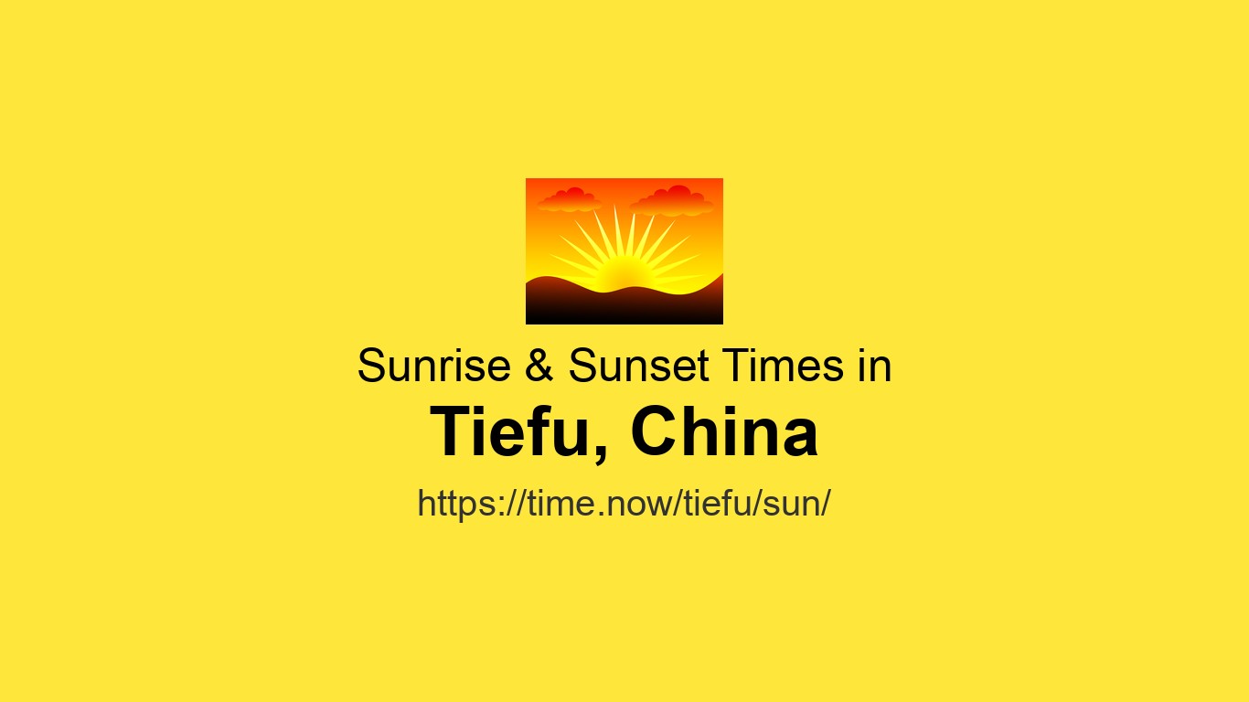 Sunrise & Sunset Times Today for Tiefu, China | Time.now