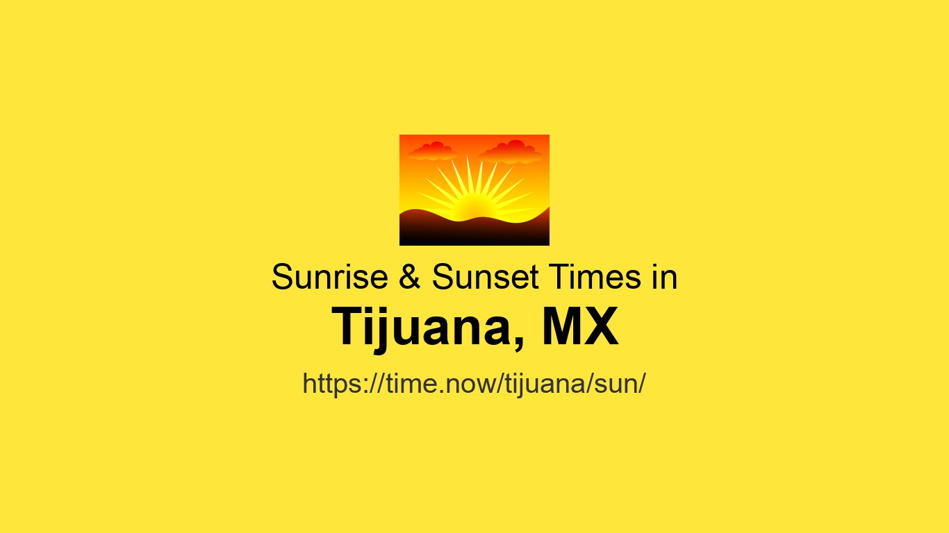 Sunrise & Sunset Times Today for Tijuana, Mexico | Time.now