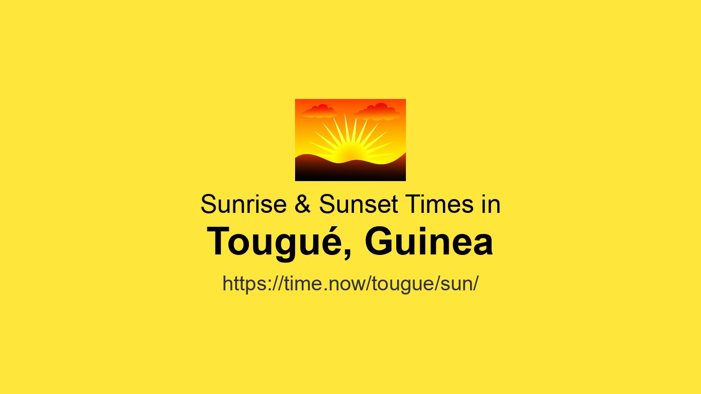 Sunrise & Sunset Times Today for Tougué, Guinea | Time.now
