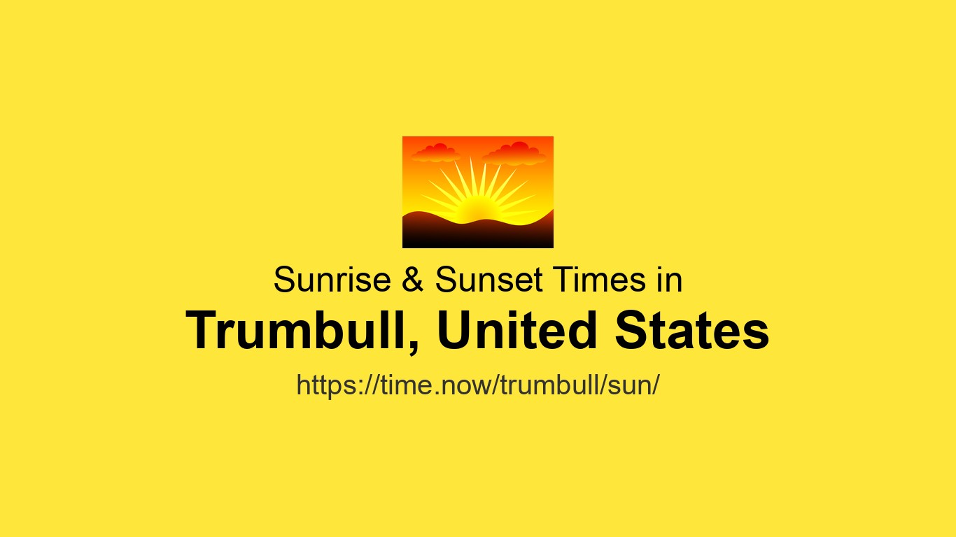 Sunrise & Sunset Times Today for Trumbull, United States | Time.now