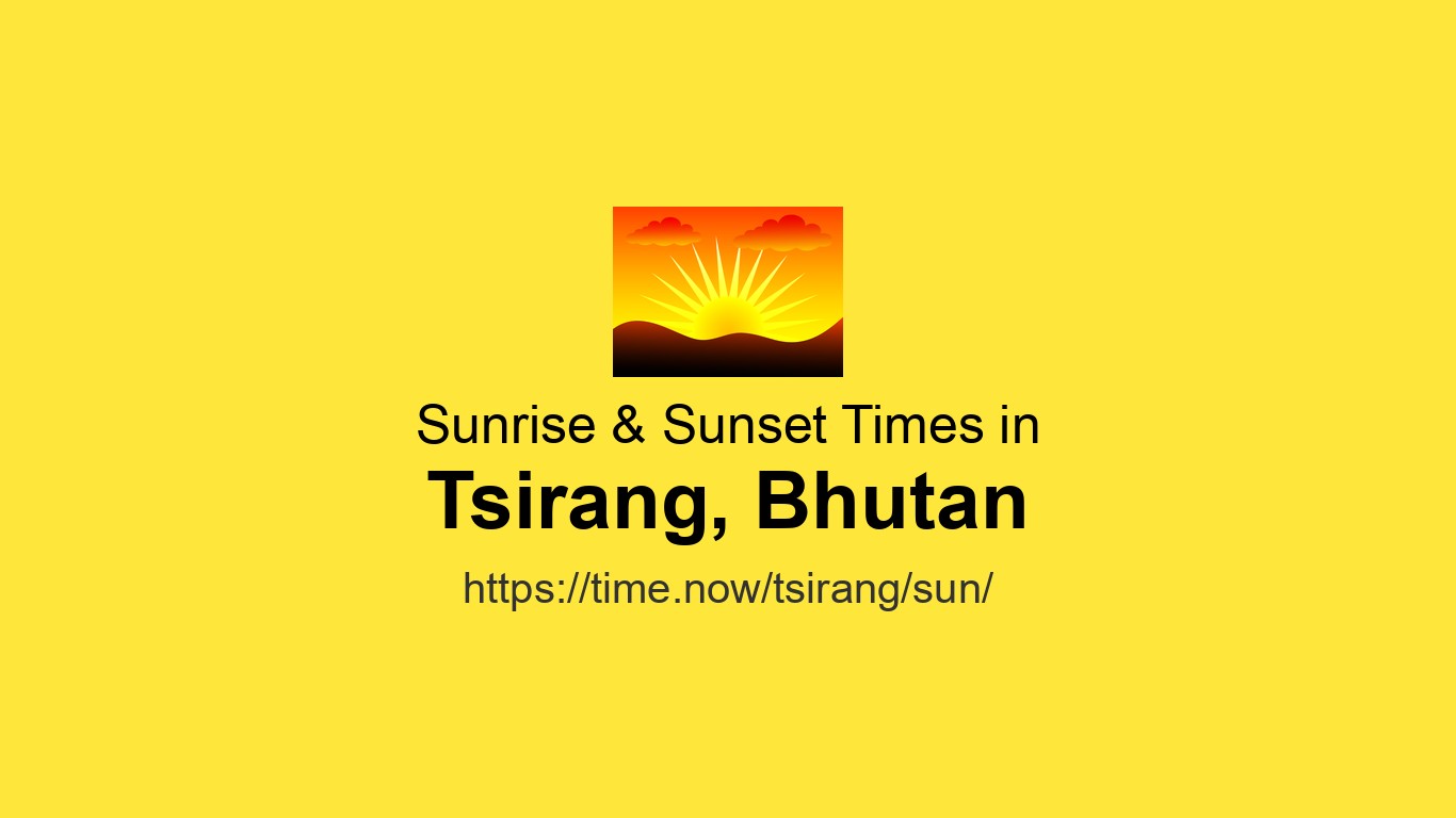 Sunrise & Sunset Times Today for Tsirang, Bhutan | Time.now