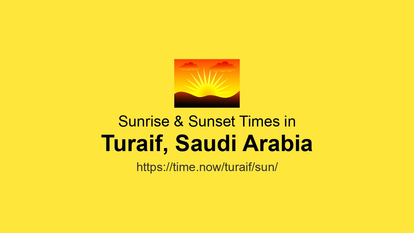 Sunrise & Sunset Times Today for Turaif, Saudi Arabia | Time.now