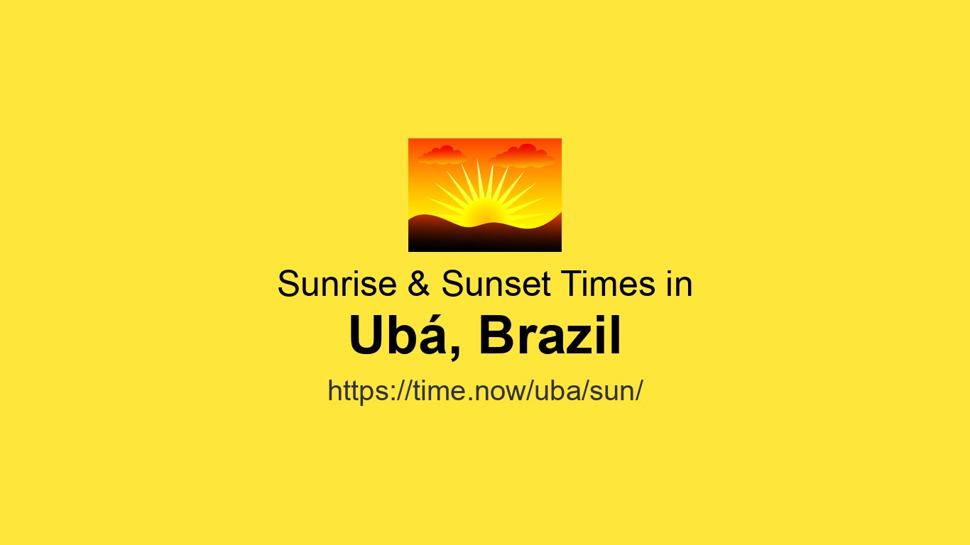 Sunrise & Sunset Times Today for Ubá, Brazil | Time.now