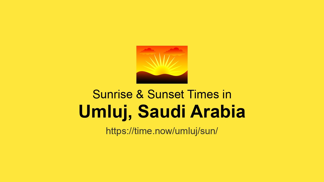 Sunrise & Sunset Times Today for Umluj, Saudi Arabia | Time.now