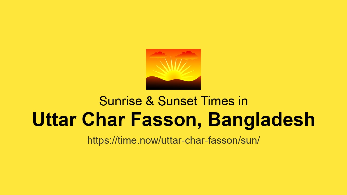 Sunrise & Sunset Times Today for Uttar Char Fasson, Bangladesh | Time.now