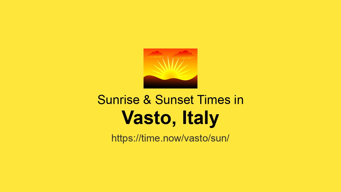 Sunrise & Sunset Times Today for Vasto, Italy | Time.now