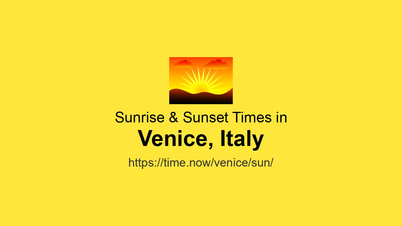 Sunrise & Sunset Times Today for Venice, Italy | Time.now