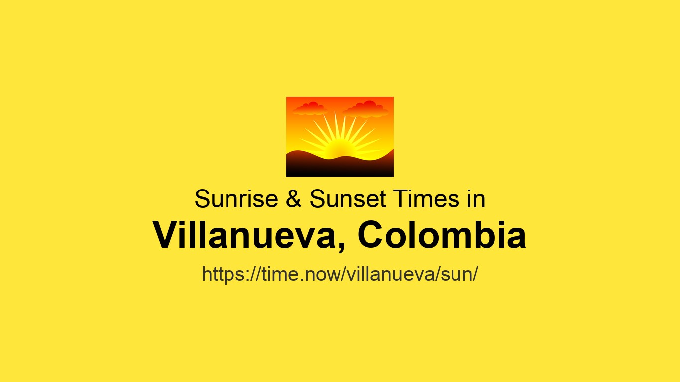 Sunrise & Sunset Times Today for Villanueva, Colombia | Time.now