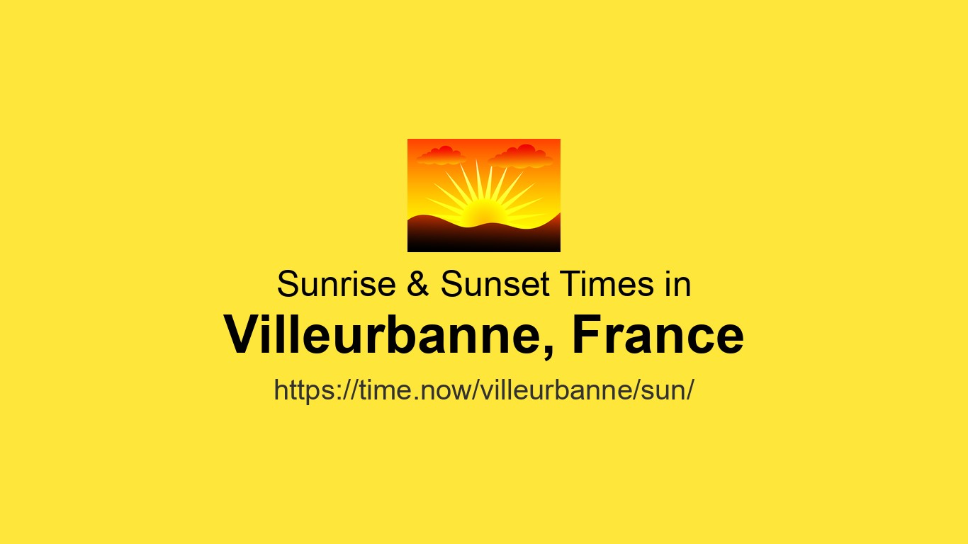 Sunrise & Sunset Times Today for Villeurbanne, France | Time.now