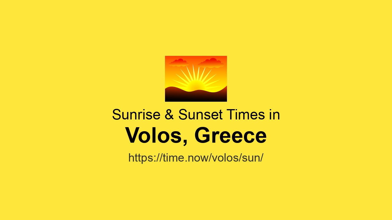 Sunrise & Sunset Times Today for Volos, Greece | Time.now