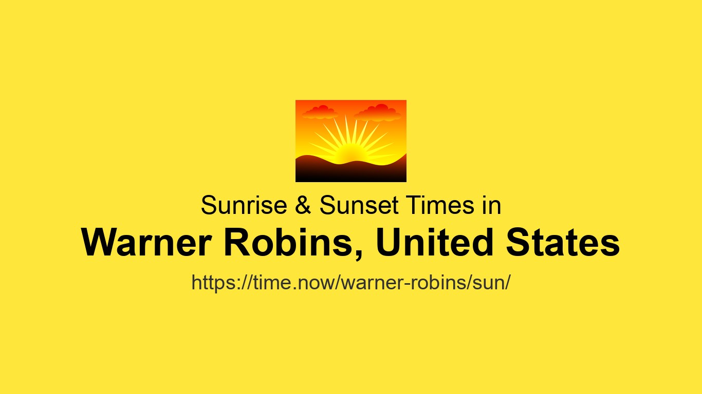 Sunrise & Sunset Times Today for Warner Robins, United States | Time.now