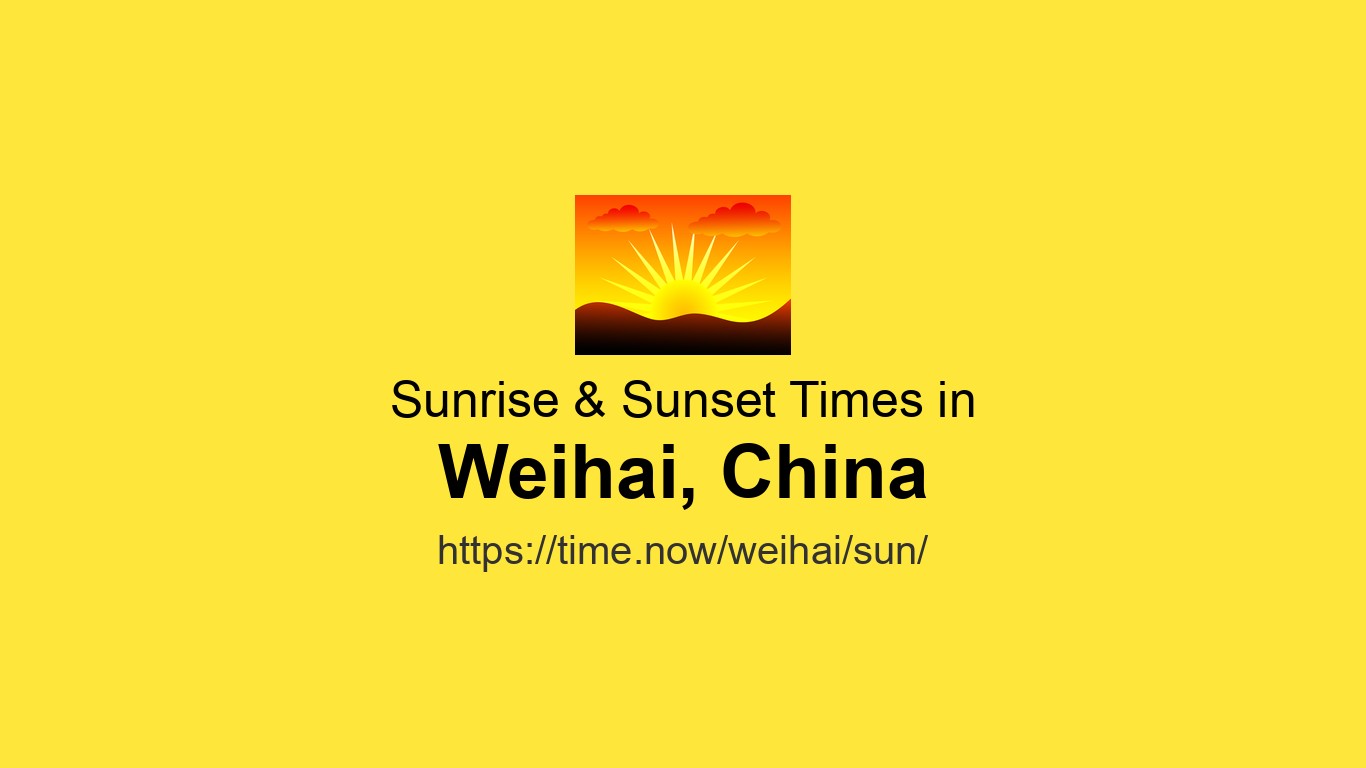 Sunrise & Sunset Times Today for Weihai, China | Time.now