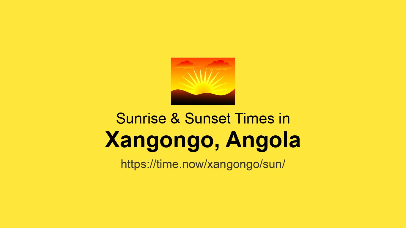 Sunrise & Sunset Times Today for Xangongo, Angola | Time.now
