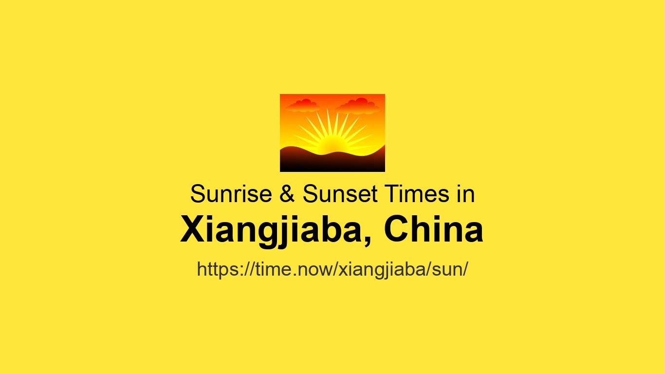 Sunrise & Sunset Times Today for Xiangjiaba, China | Time.now