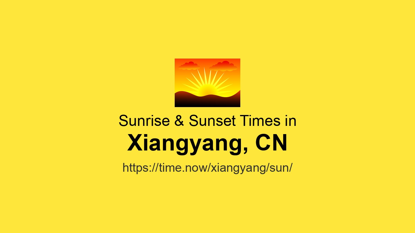 Sunrise & Sunset Times for Xiangyang, China | Time.now