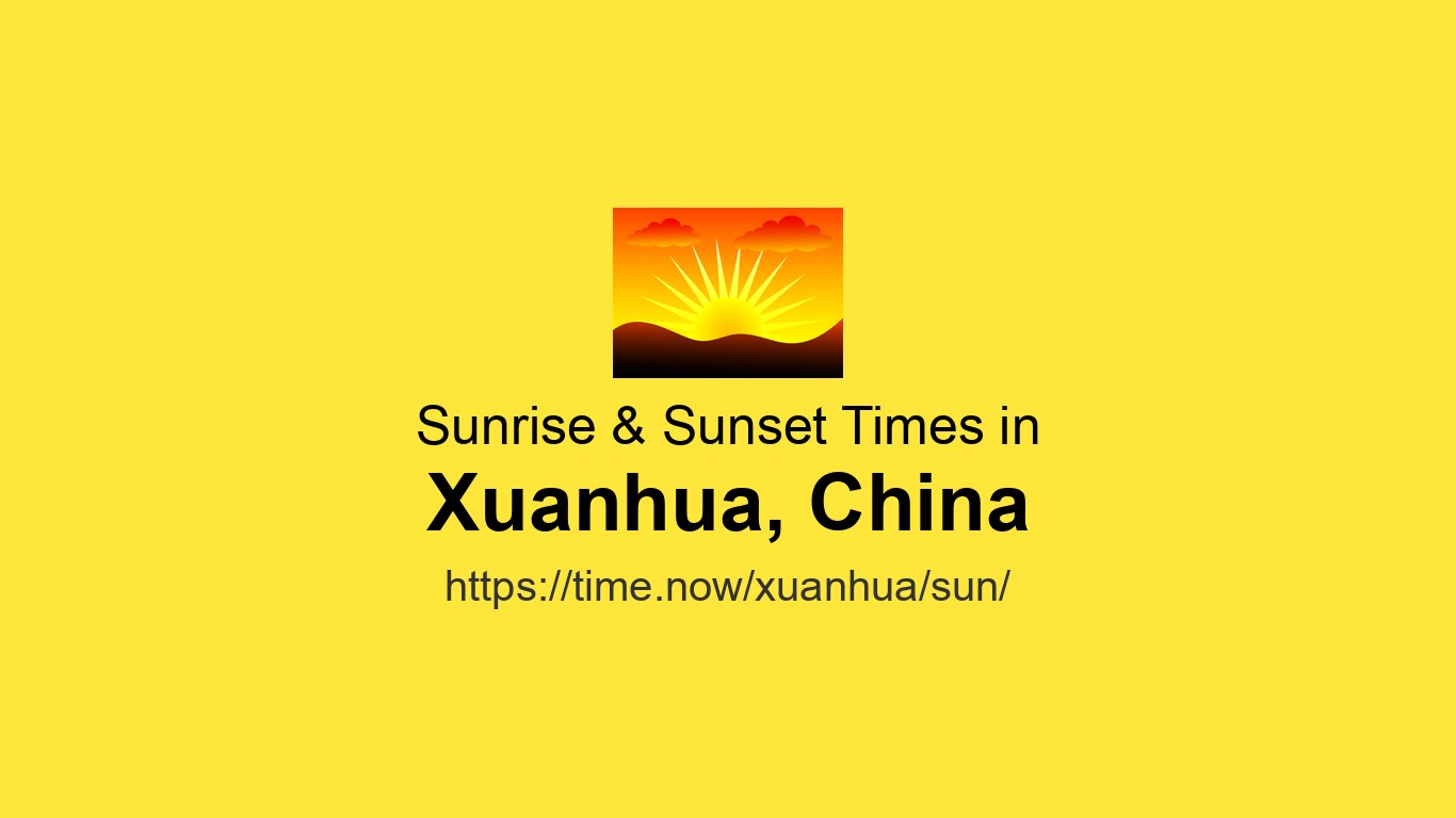 Sunrise & Sunset Times Today for Xuanhua, China | Time.now