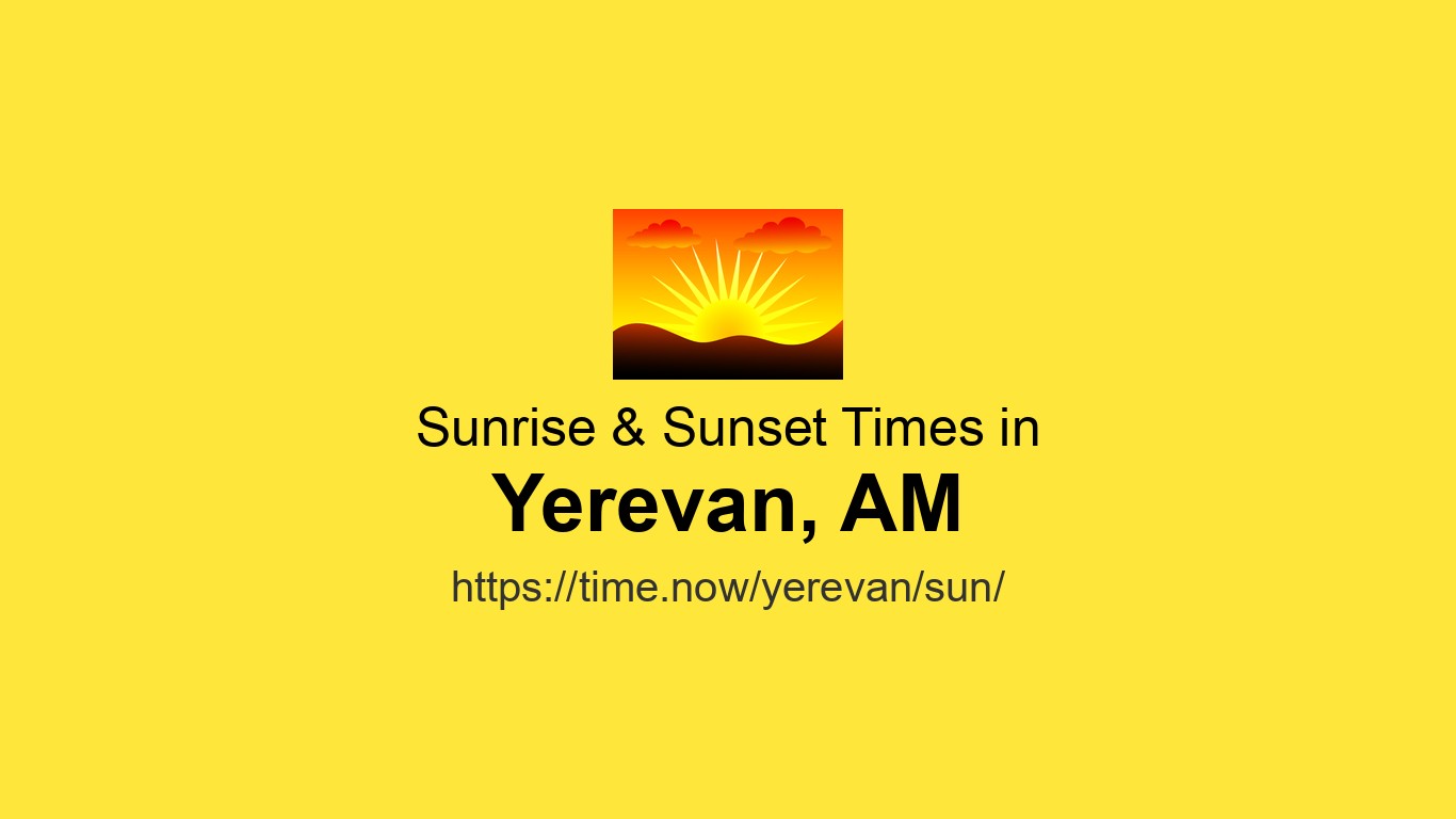 Sunrise & Sunset Times Today for Yerevan, Armenia | Time.now