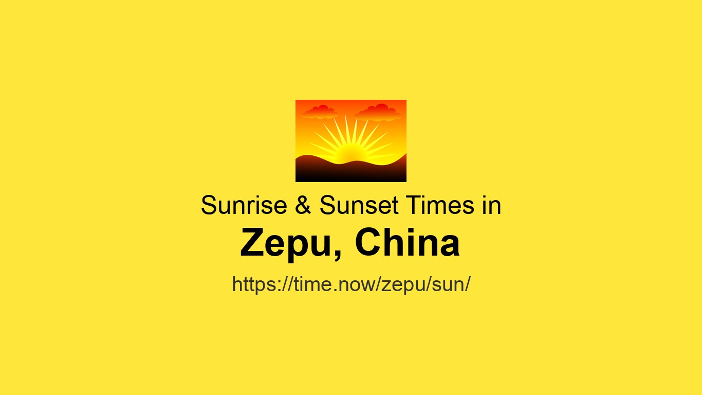 Sunrise & Sunset Times Today for Zepu, China | Time.now