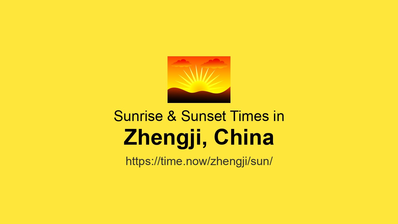 Sunrise & Sunset Times Today for Zhengji, China | Time.now