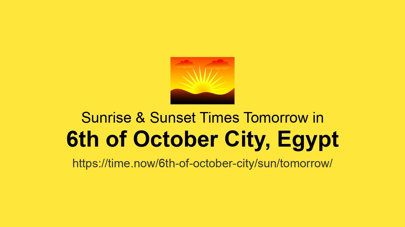 Sunrise & Sunset Times Tomorrow for 6th of October City, Egypt | Time.now