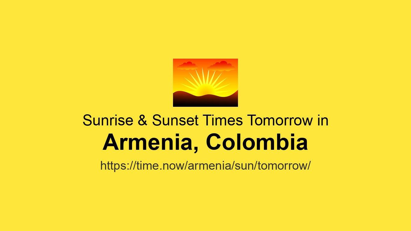 Sunrise & Sunset Times Tomorrow for Armenia, Colombia | Time.now