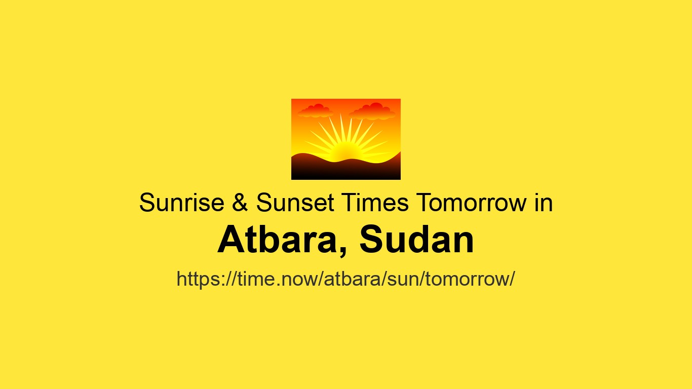 Sunrise & Sunset Times Tomorrow for Atbara, Sudan