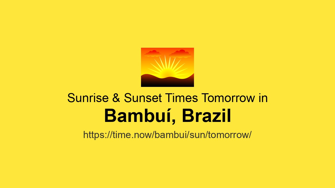 Sunrise & Sunset Times Tomorrow for Bambuí, Brazil | Time.now