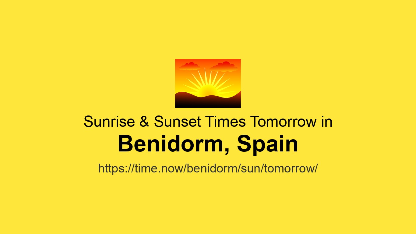 Sunrise & Sunset Times Tomorrow for Benidorm, Spain | Time.now