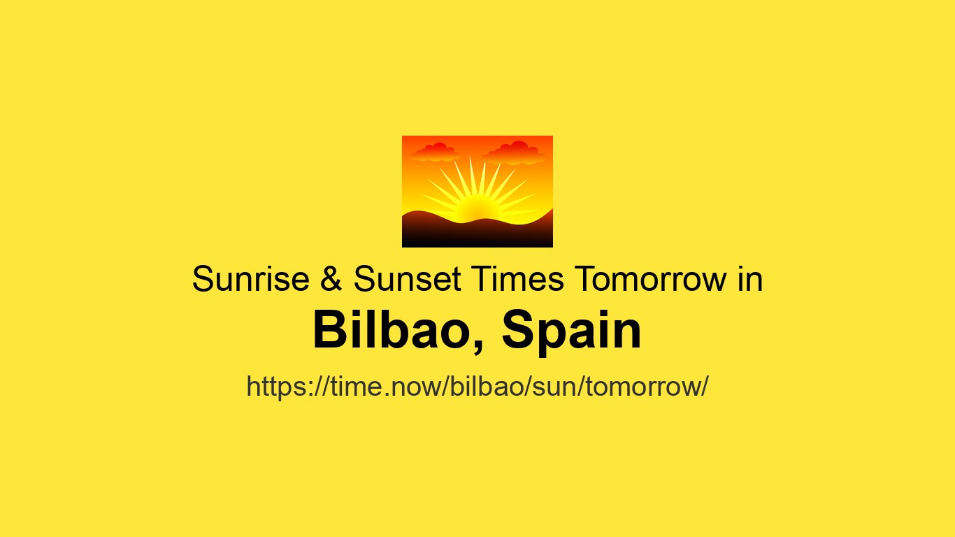 Sunrise & Sunset Times Tomorrow for Bilbao, Spain | Time.now