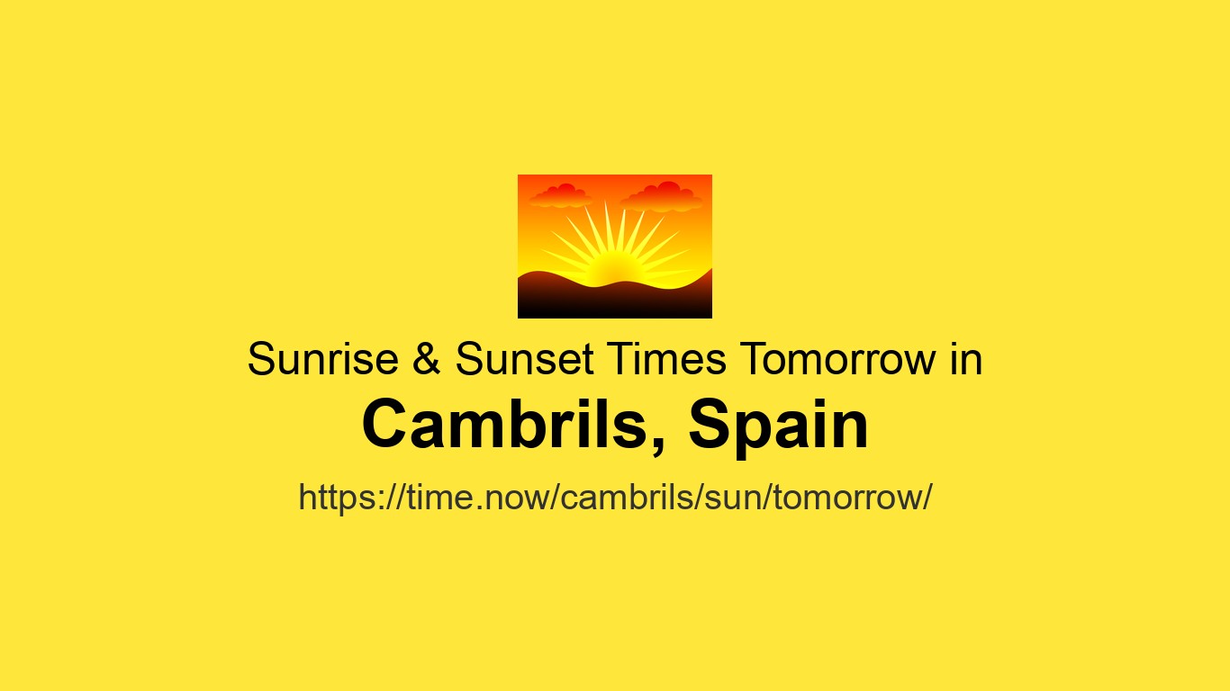 Sunrise & Sunset Times Tomorrow for Cambrils, Spain | Time.now
