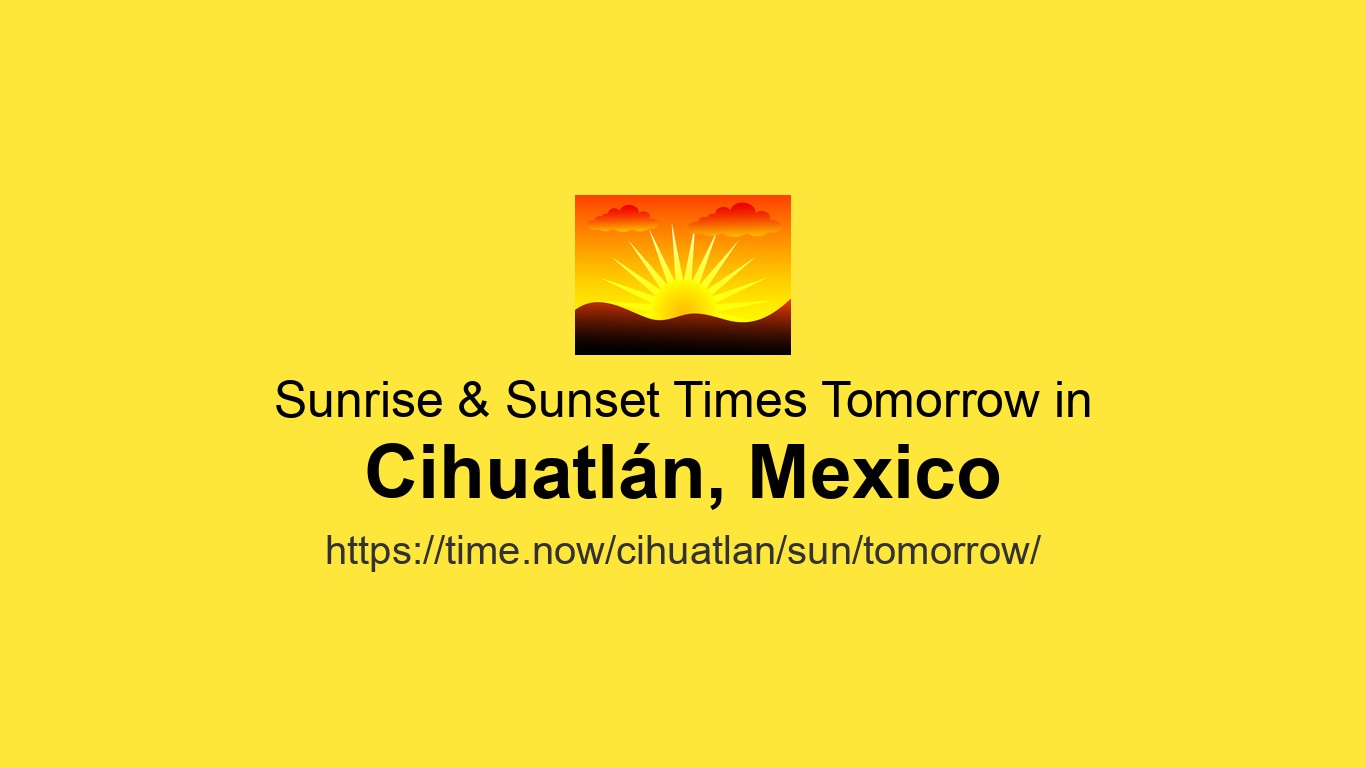 Sunrise & Sunset Times Tomorrow for Cihuatlán, Mexico | Time.now
