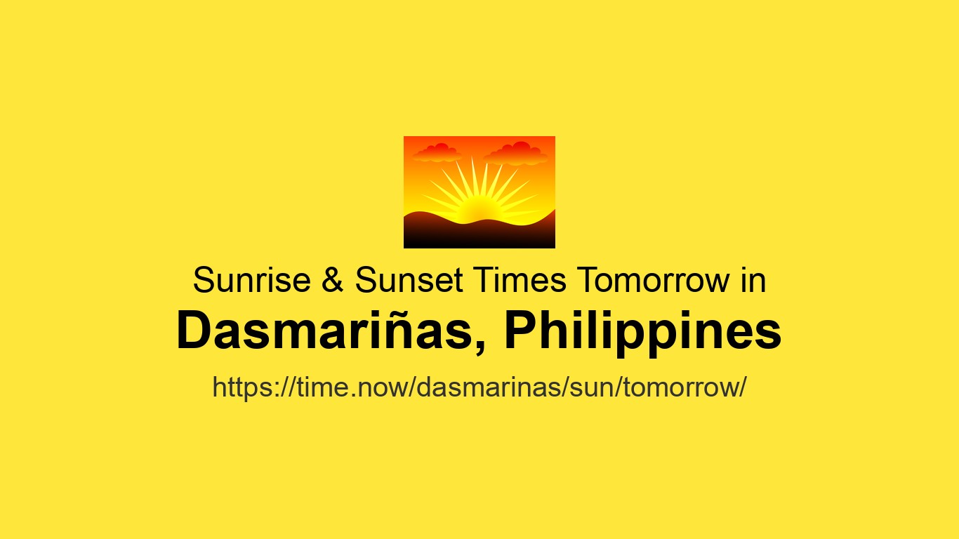 Sunrise & Sunset Times Tomorrow for Dasmariñas, Philippines | Time.now