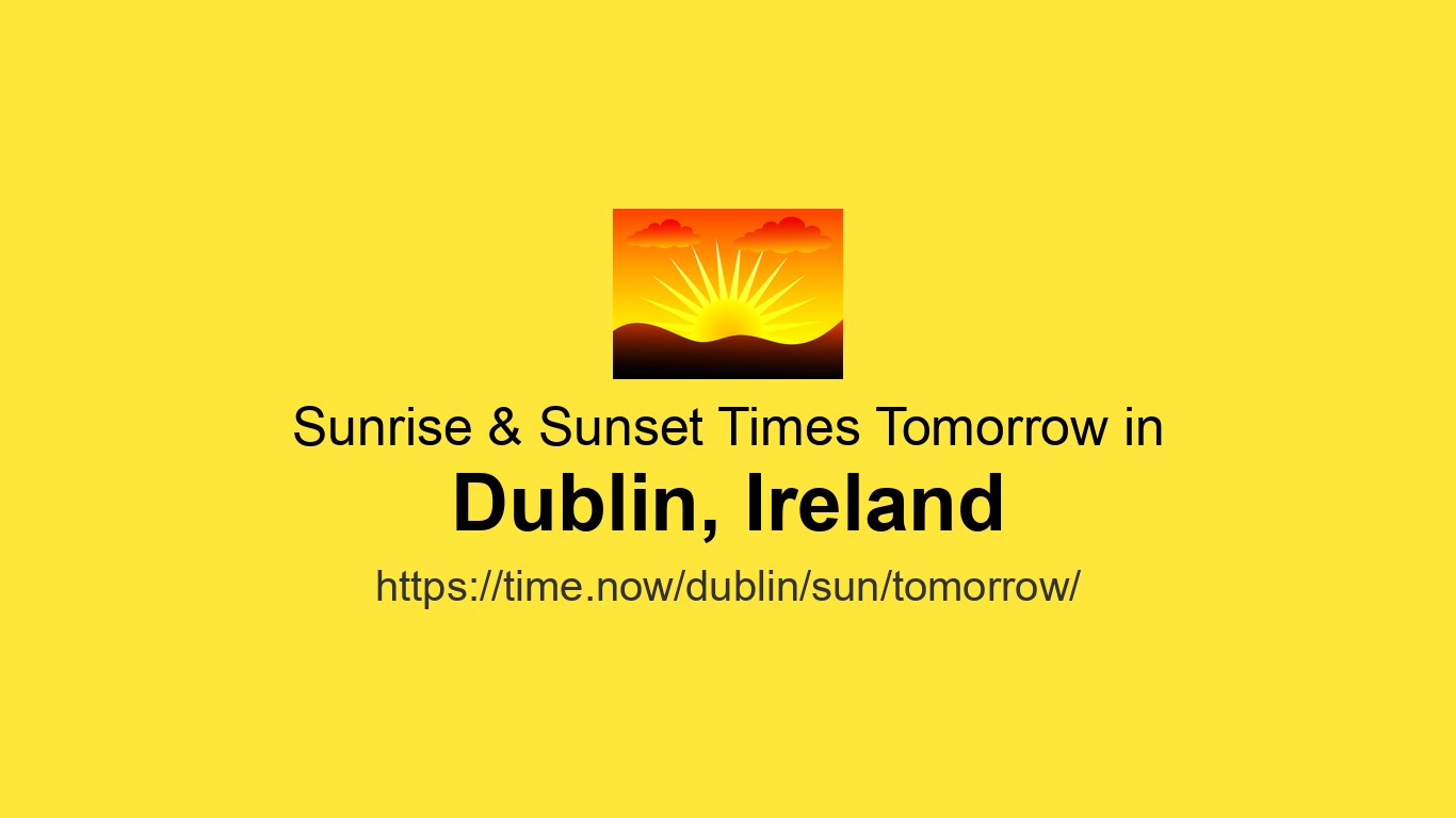 Sunrise & Sunset Times Tomorrow for Dublin, Ireland | Time.now
