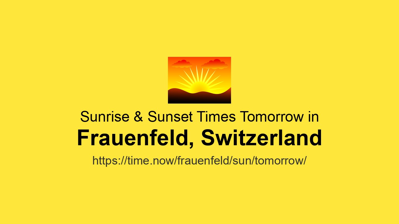 Sunrise & Sunset Times Tomorrow for Frauenfeld, Switzerland | Time.now