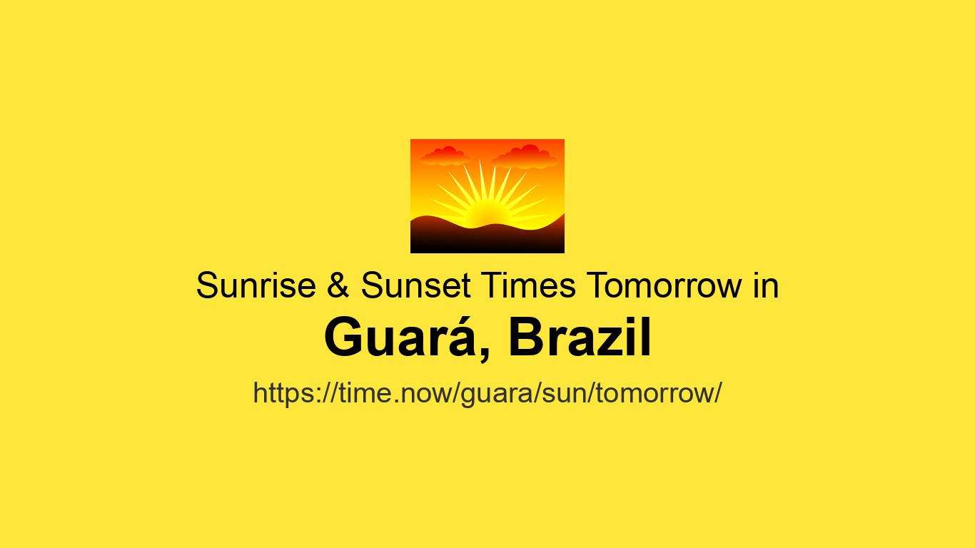 Sunrise & Sunset Times Tomorrow for Guará, Brazil | Time.now